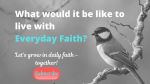 What Does Everyday Faith Look Like? [Plus 31 Ways to Grow in Faith ...
